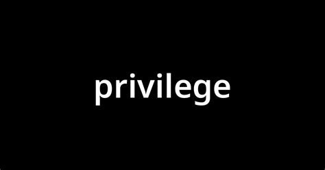「プリビレッジprivilege」とは？ カタカナ語の意味・発音・類語辞典