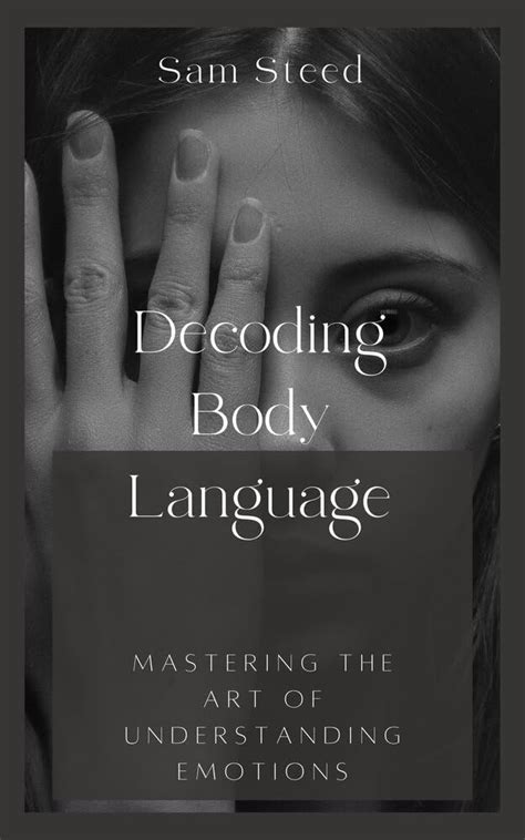 Decoding Body Language Mastering The Art Of Understanding