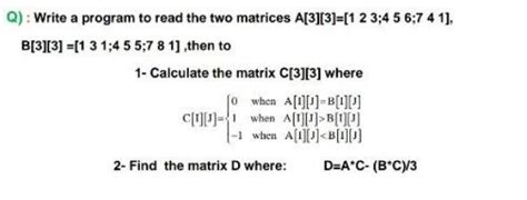 Solved Q Write A Program To Read The Two Matrices