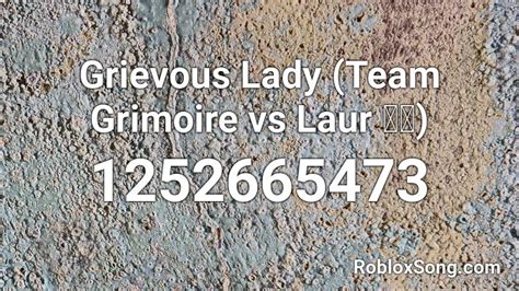 Grievous Lady Team Grimoire vs Laur 音源 Roblox ID Roblox music codes