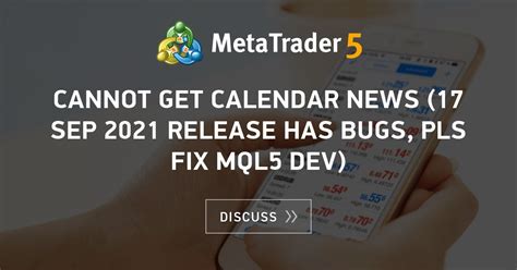 Cannot Get Calendar News 17 Sep 2021 Release Has Bugs Pls Fix Mql5