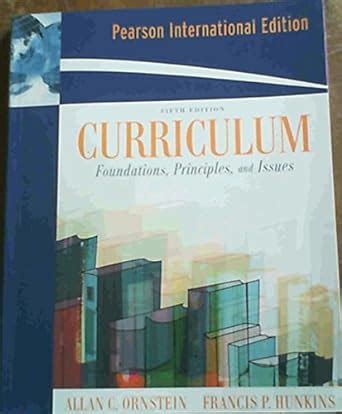 Curriculum Foundations Principles And Issues International Edition