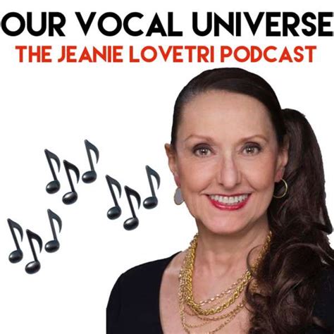Our Vocal Universe The Jeanie Lovetri Podcast