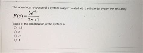 Solved The Open Loop Response Of A System Is Approximated