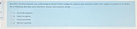 Solved Biometric Security Measures Use A Physiological Chegg