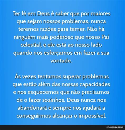 Ter fé em Deus é saber que por maiores que sejam nossos