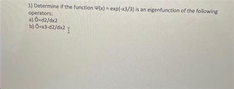 Solved 1 Determine if the function Ψ x exp x3 3 is an Chegg com