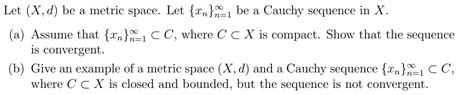 Solved Let X D Be A Metric Space Let Xn 1 Be A Cauchy