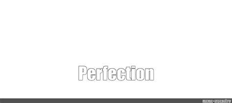Meme Perfection All Templates Meme