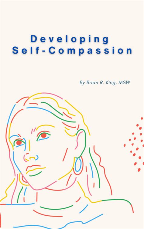 Developing Self Compassion Workbook Brian R King Msw