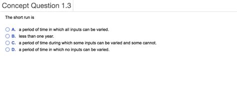 solved concept question 1 3 the short run is oa a period of