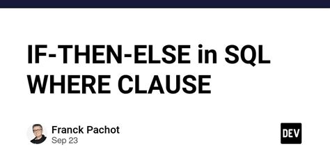If Then Else In Sql Where Clause R Devto