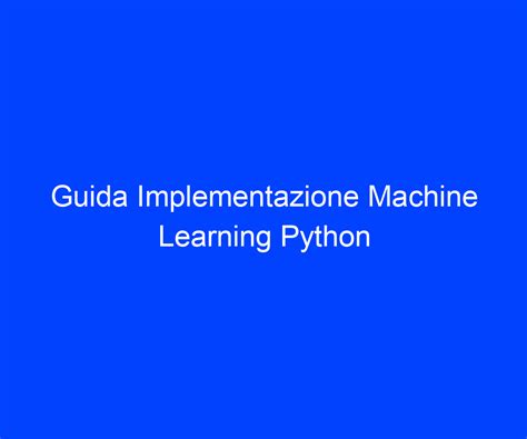 Guida Implementazione Machine Learning Python Riccardo De Bernardinis