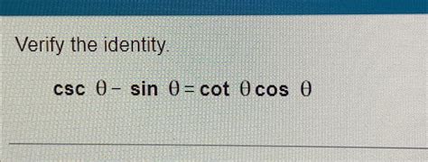 Solved Verify The Identity Cscθ Sinθ Cotθcosθ