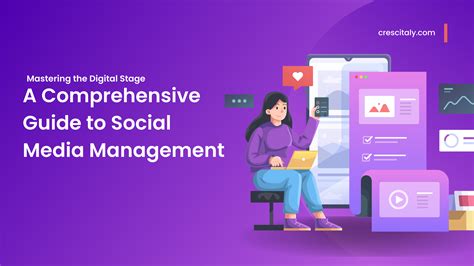 Mastering The Digital Stage A Comprehensive Guide To Social Media Management