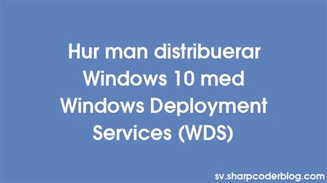 Hur Man Distribuerar Windows 10 Med Windows Deployment Services Wds
