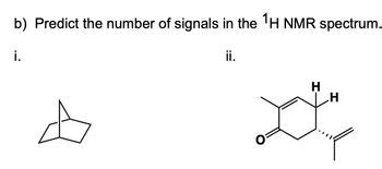 Answered B Predict The Number Of Signals In The H Nmr Spectrum I D