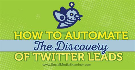 how to automate the discovery of twitter leads social media examiner