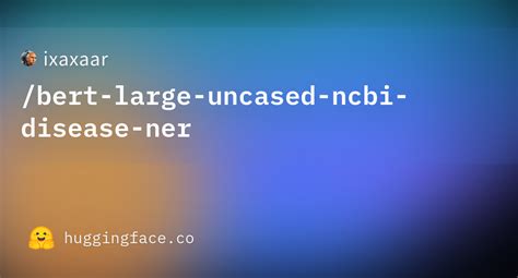 Ixaxaarbert Large Uncased Ncbi Disease Ner At Main