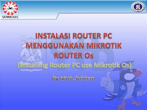 PPT INSTALASI ROUTER PC MENGGUNAKAN MIKROTIK ROUTER Os Installing