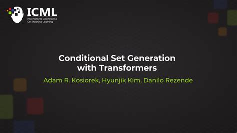 Adam R Kosiorek Hyunjik Kim Danilo Rezende · Conditional Set Generation With Transformers