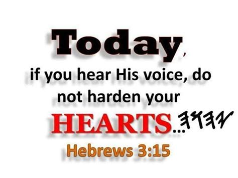 Hebrews 315 Remember What It Says “today When You Hear His Voice Don