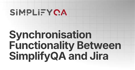 Synchronisation Functionality Between Simplifyqa And Jira Simplifyqa