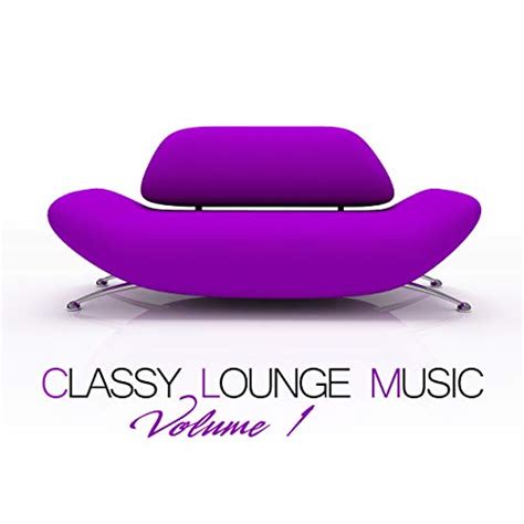 Play Classy Lounge Music Vol 1 By Various Artists On Amazon Music
