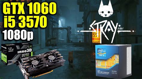 Stray I5 3570 Gtx 1060 1080p Youtube