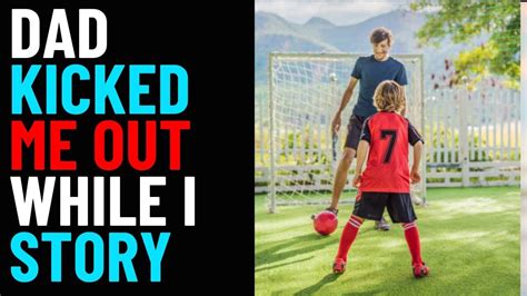 Dad Kicked Me Out While I Story Youtube