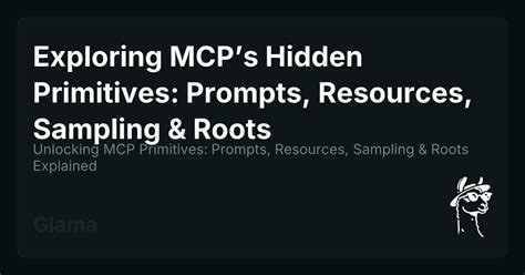 Unlocking Mcp Primitives Prompts Resources Sampling And Roots