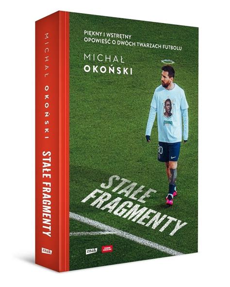 Książka Michał Okoński Stałe Fragmenty Piękny I Wstrętny Opowieść O Dwóch Twarzach Futbolu
