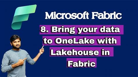 8 bring your data to onelake with lakehouse in fabric