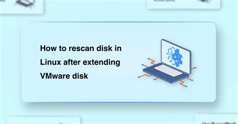 How To Rescan Disk In Linux After Extending Vmware Disk