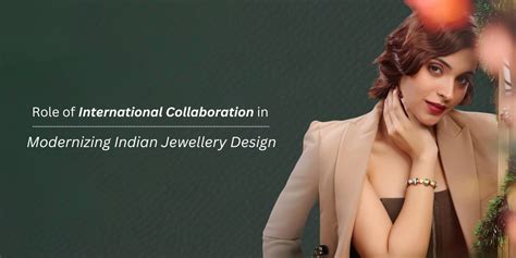 Role Of International Collaboration In Modernizing Indian Jewellery De