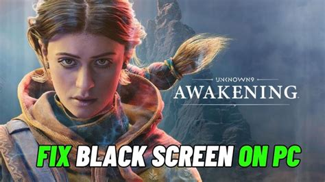 How To Fix Unknown 9 Awakening Stuck On Black Screen Fix Unknown 9