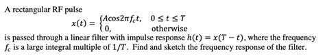 Solved A Rectangular Rf Pulse Acos2Ï€fct J0 0 Otherwise Xt