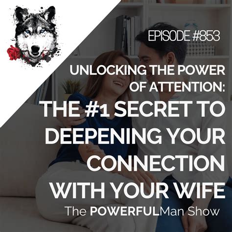 Unlocking The Power Of Attention The 1 Secret To Deepening Your