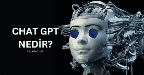 Chat GPT Nedir Geleceğin Yapay Zekası 2023 Karadut