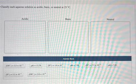 Solved Classify Each Aqueous Solution As Acidic Basic Or