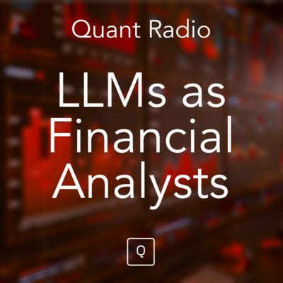 Quant Radio Large Language Models As Financial Analysts By The