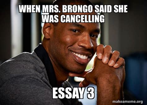 When Mrs Brongo Said She Was Cancelling Essay 3 Good Guy Jason Meme