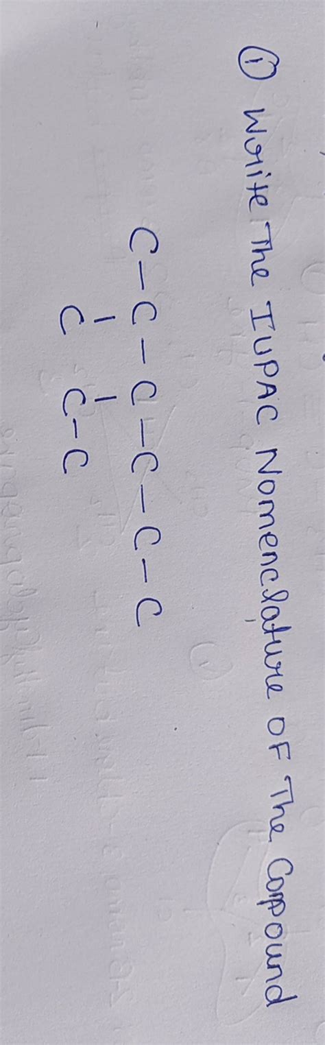1 Write The Iupac Nomenclature Of The Compoundccc Cc C Cc C C C Filo