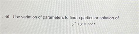 Solved 10 Use Variation Of Parameters To Find A Particular