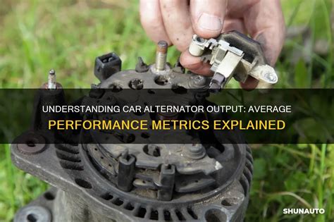 Understanding Car Alternator Output Average Performance Metrics Explained ShunAuto