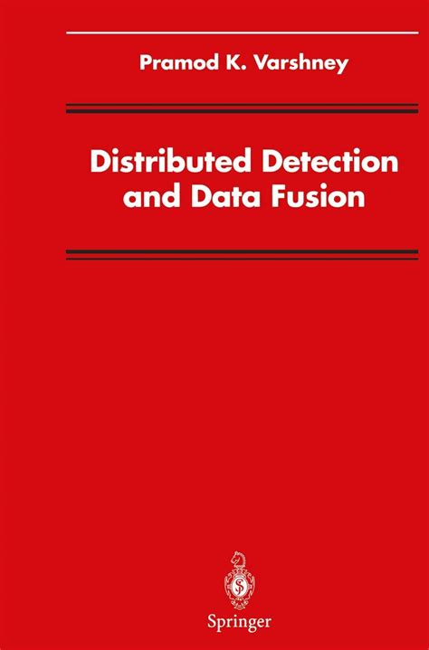 Distributed Detection And Data Fusion Signal Processing And Data Fusion Varshney Pramod K
