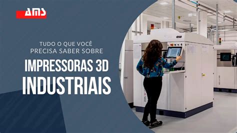 Impressora 3d Industrial Tudo O Que Você Precisa Saber Tecnologias