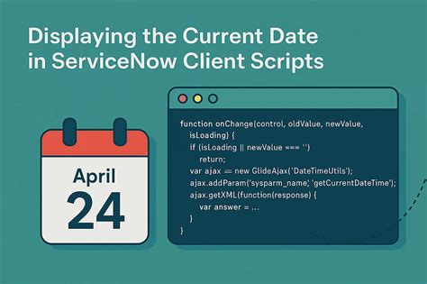 Displaying The Current Date In ServiceNow Client Scripts A Practical Guide