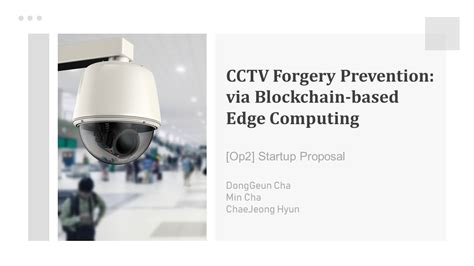Op2 Cctv Forgery Prevention Via Blockchain Based Edge Computing