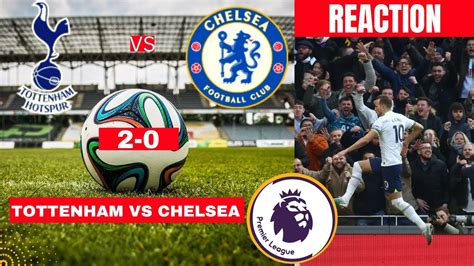 Tottenham Vs Chelsea 2 0 Live Stream Premier League Football Epl Match